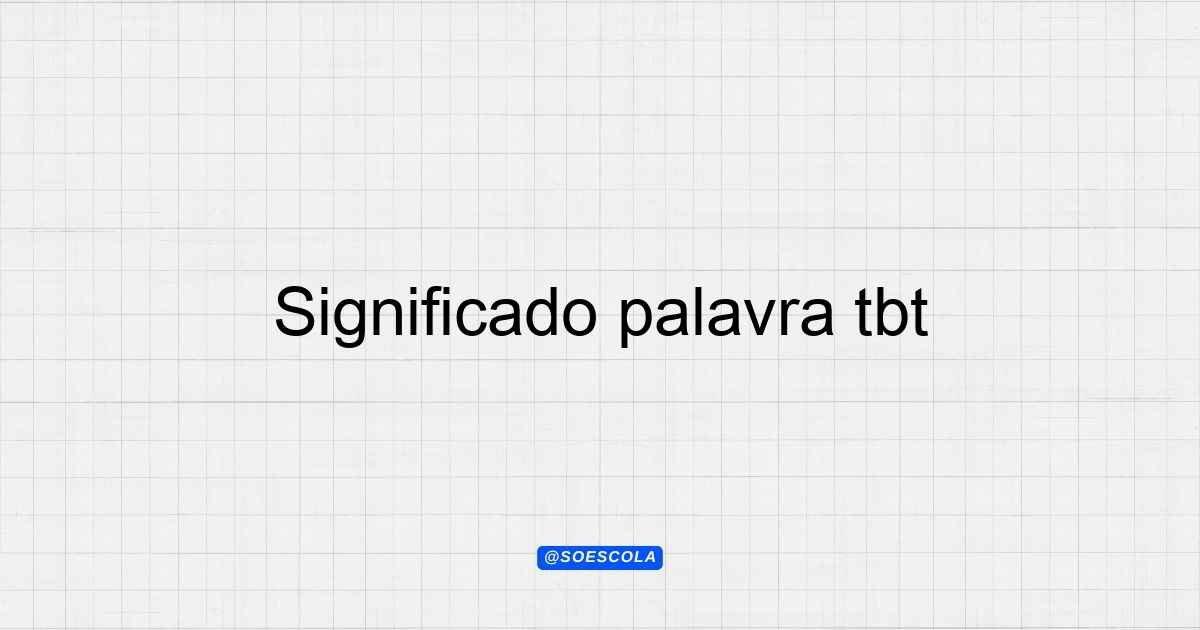 Significado palavra tbt: Entenda a expressão