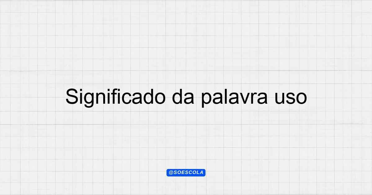 Significado da palavra uso: Definições e Contextos