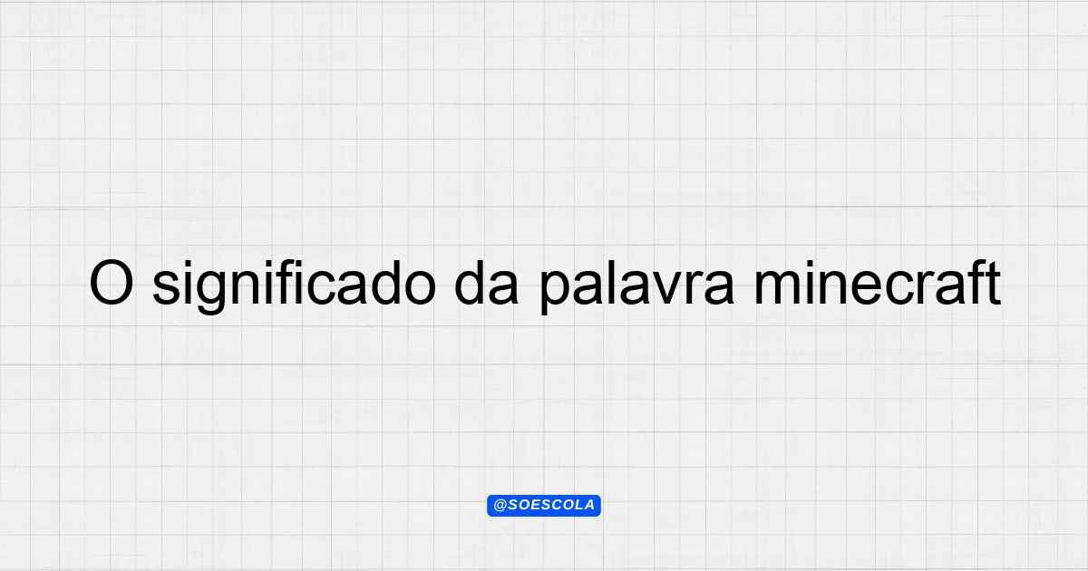 O significado da palavra Minecraft: Entenda o conceito