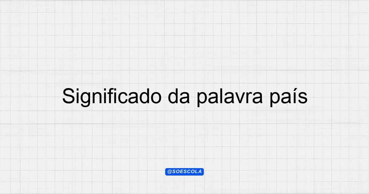 Significado da palavra país: Entenda sua definição