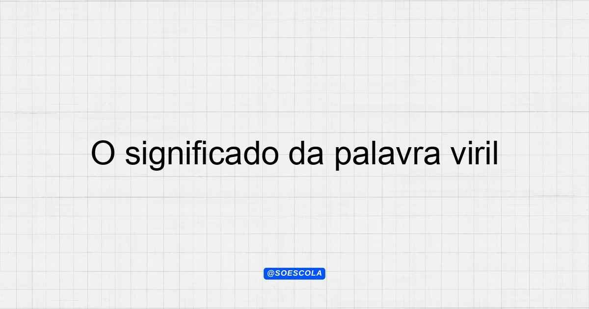 O significado da palavra viril: Definição e Contexto