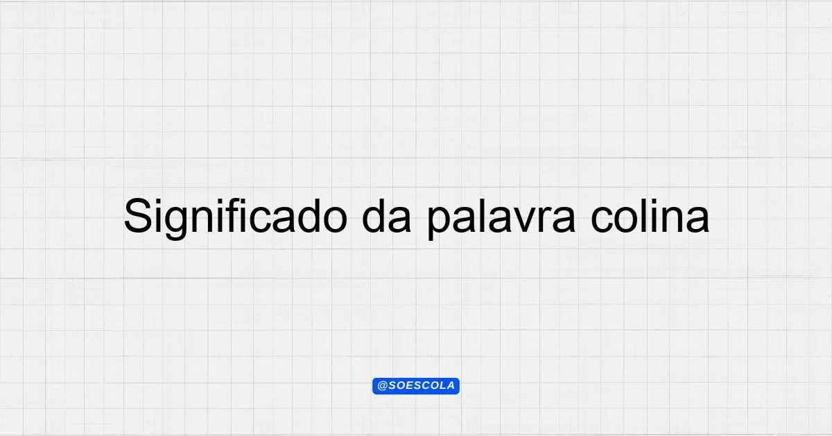 Significado da palavra colina - Definição e Contexto