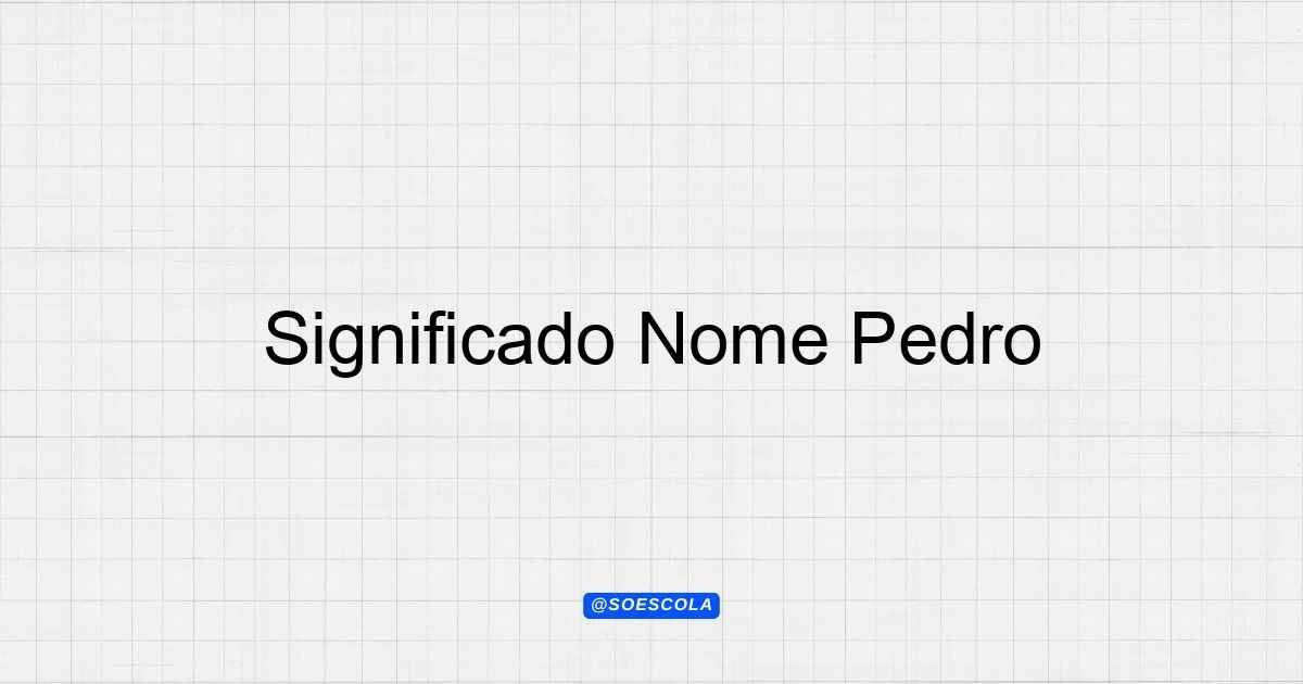 Significado Nome Pedro: Origem e Características