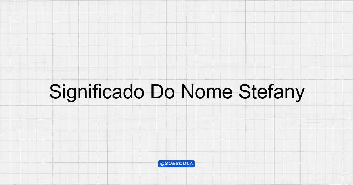 Significado Do Nome Stefany: Origem e Características