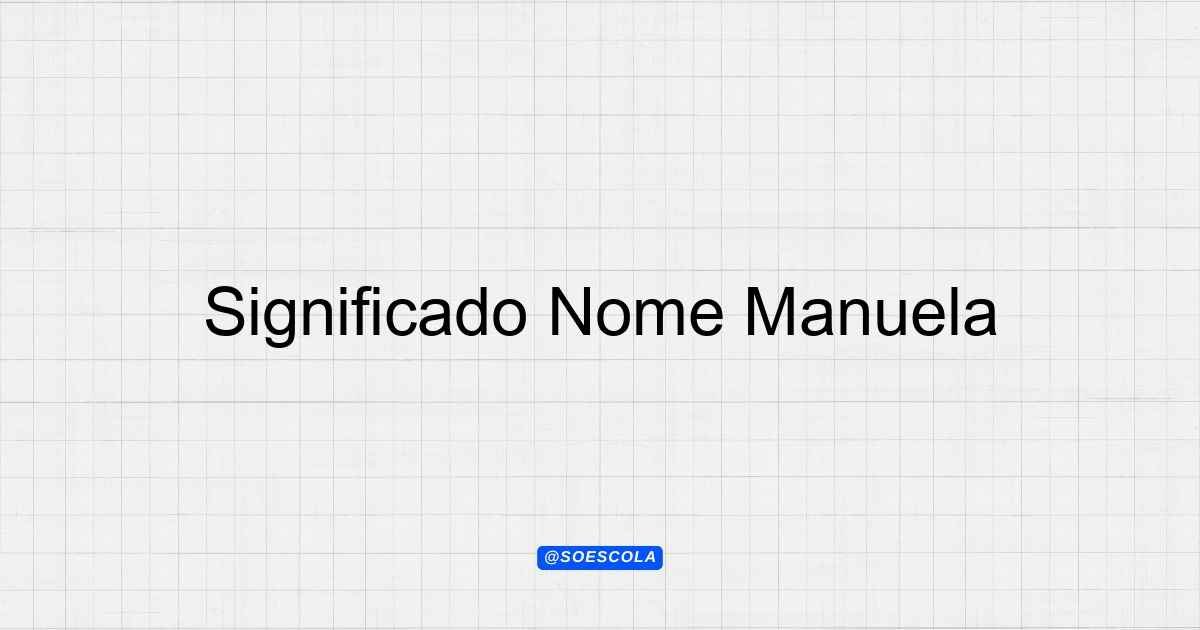 Significado Nome Manuela: Origem e Características