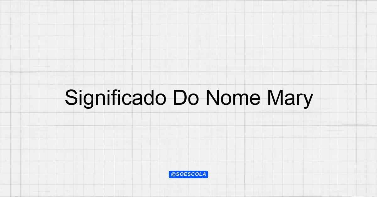 Significado Do Nome Mary: Origem e Importância