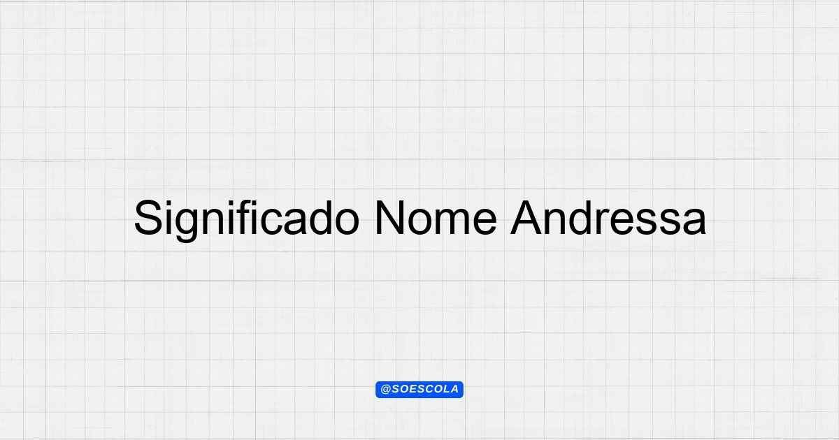 Significado Nome Andressa: Origem e Características