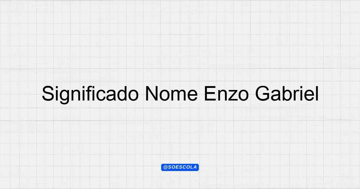 Significado Nome Enzo Gabriel: Descubra sua Origem e Significado