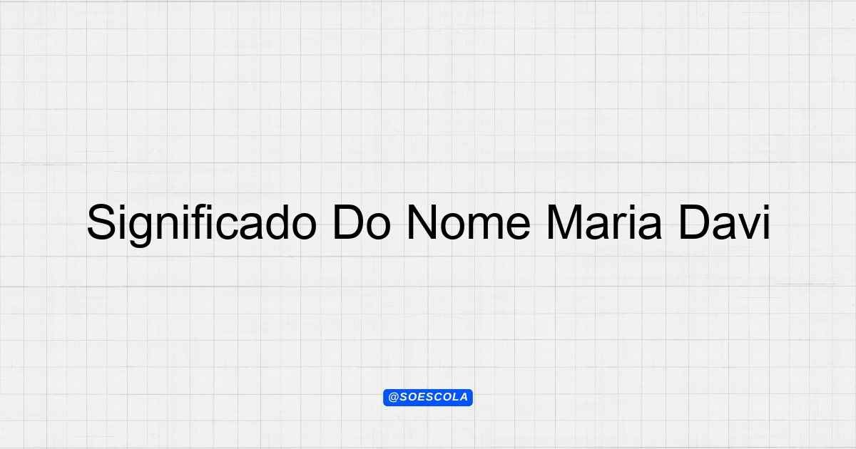 Significado Do Nome Maria Davi: Descubra Aqui