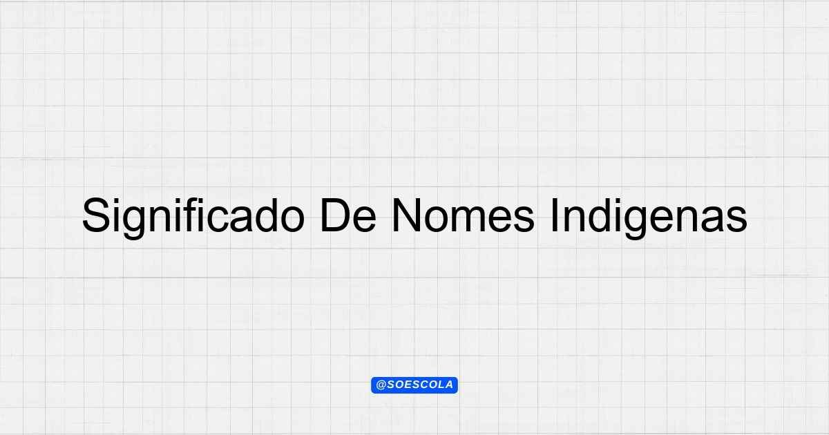 Significado De Nomes Indígenas: Cultura e Identidade