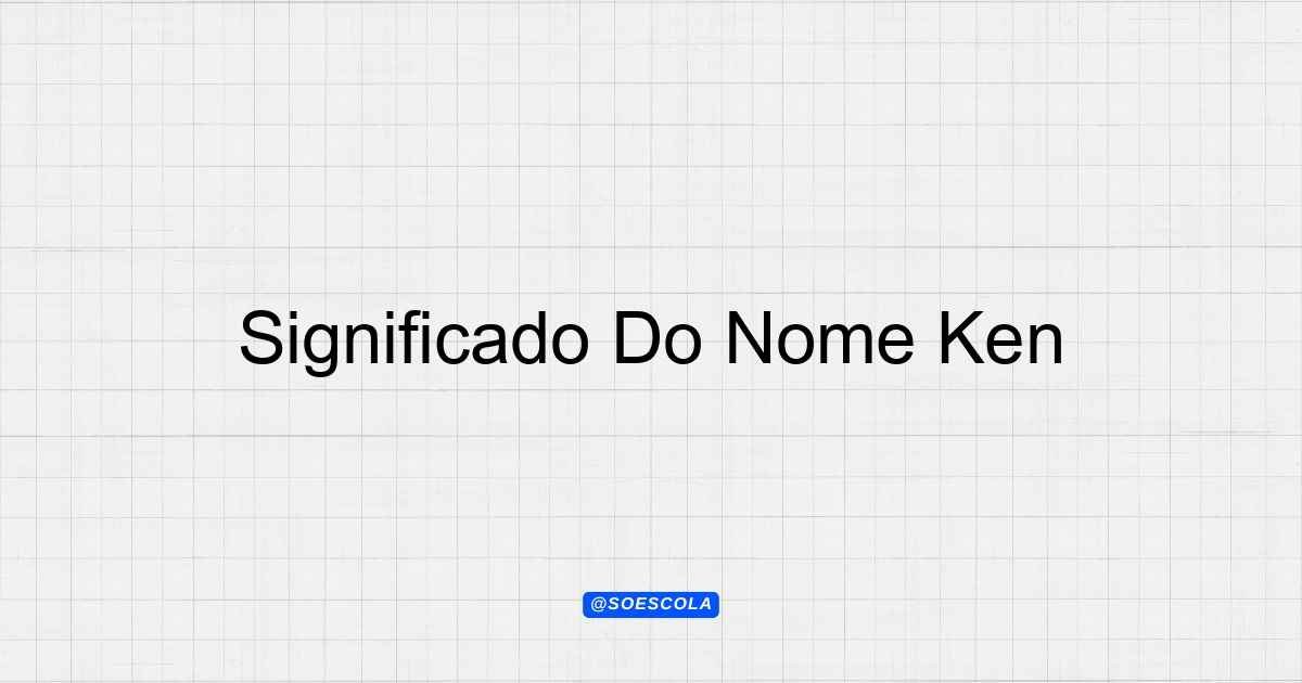 Significado Do Nome Ken: Origem e Definições