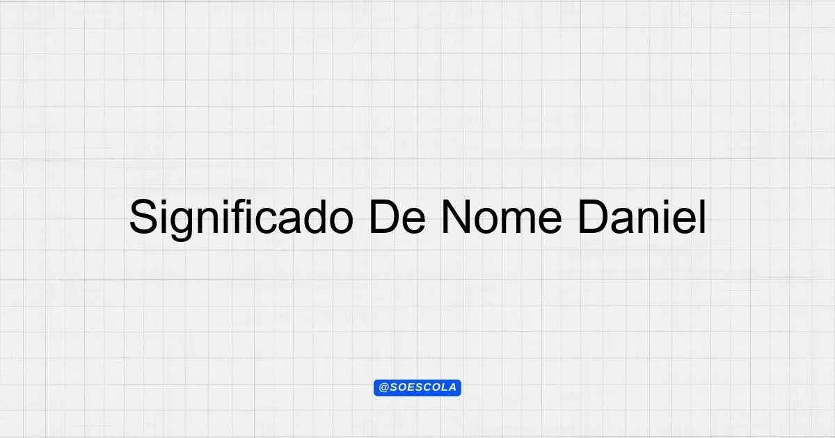 Significado De Nome Daniel: Origem e Características