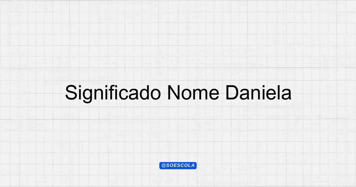 Significado Nome Daniela: Origem e Personalidade