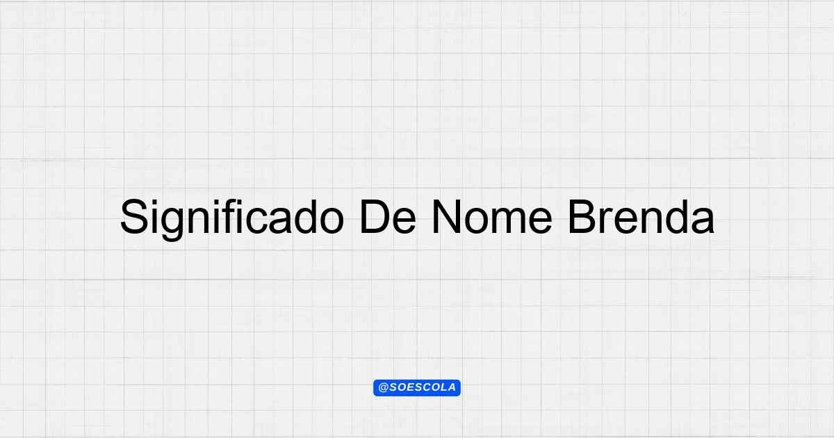 Significado De Nome Brenda: Origem e Características