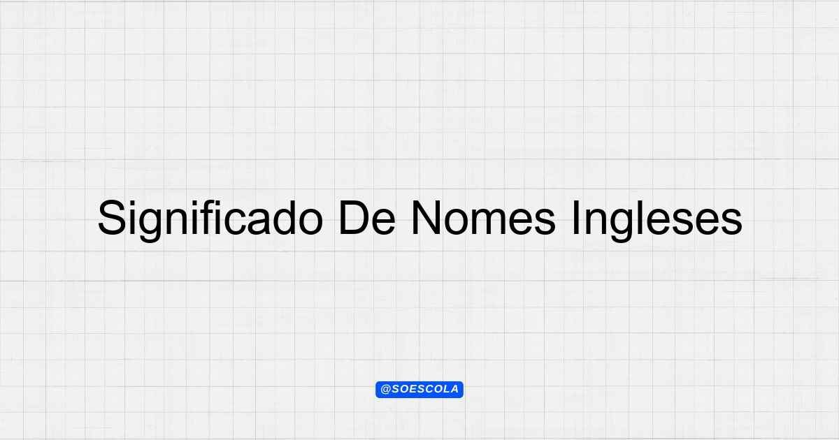 Significado De Nomes Ingleses - Descubra os Significados