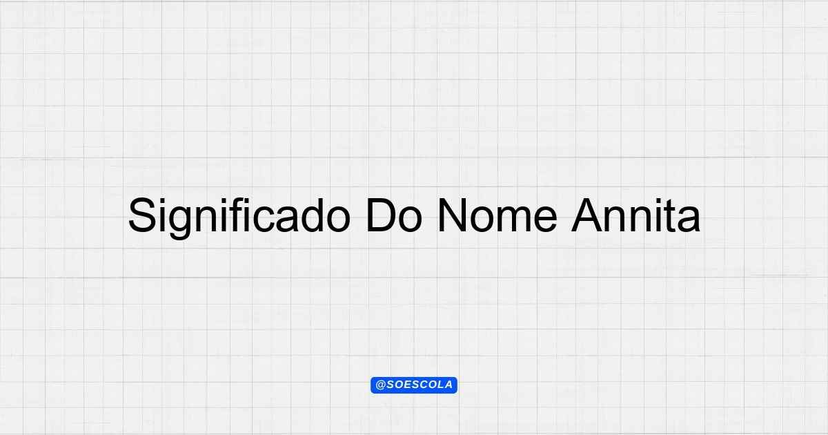 Significado Do Nome Annita: Descubra Sua Origem