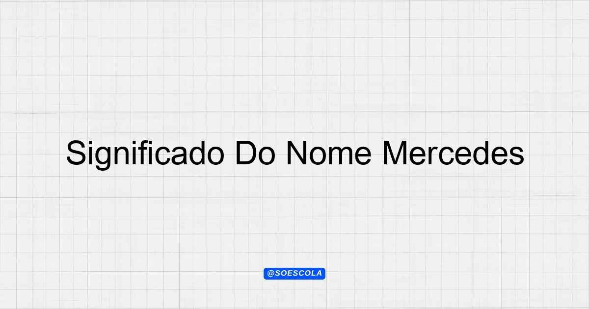 Significado Do Nome Mercedes: Origem e Características