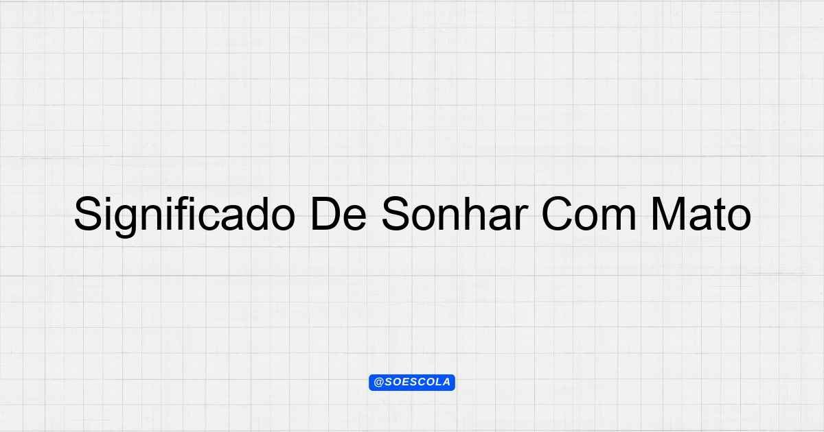 Significado De Sonhar Com Mato: Interpretações e Significados