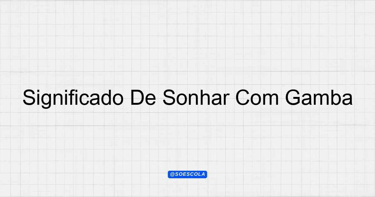 Significado De Sonhar Com Gamba: Interpretações e Simbolismos
